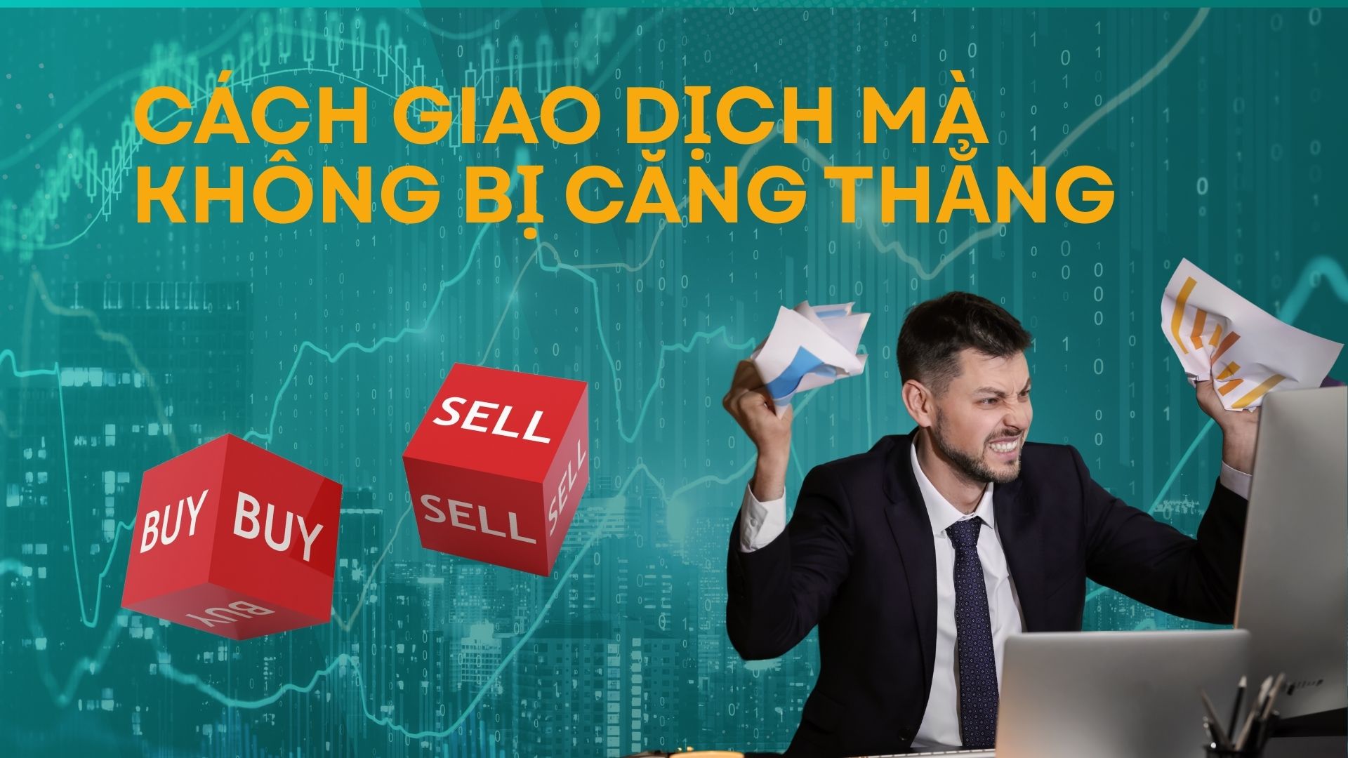 Cách Giao Dịch Mà Không Bị Căng Thẳng - VeiTrade.com